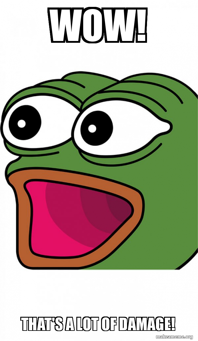 WOW! THAT'S A LOT OF DAMAGE! - Poggers Meme Generator