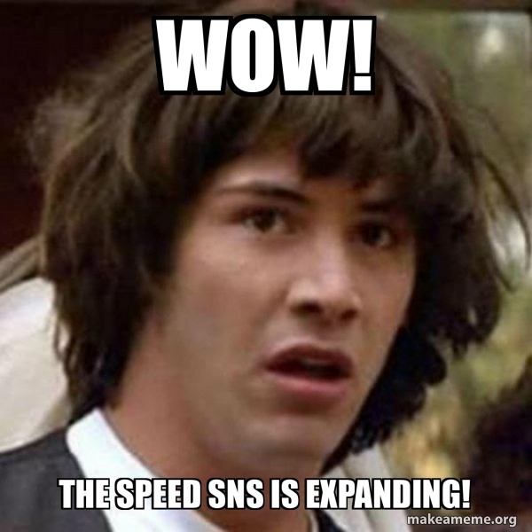 WOW! The Speed SNS is Expanding! - Conspiracy Keanu Meme Generator
