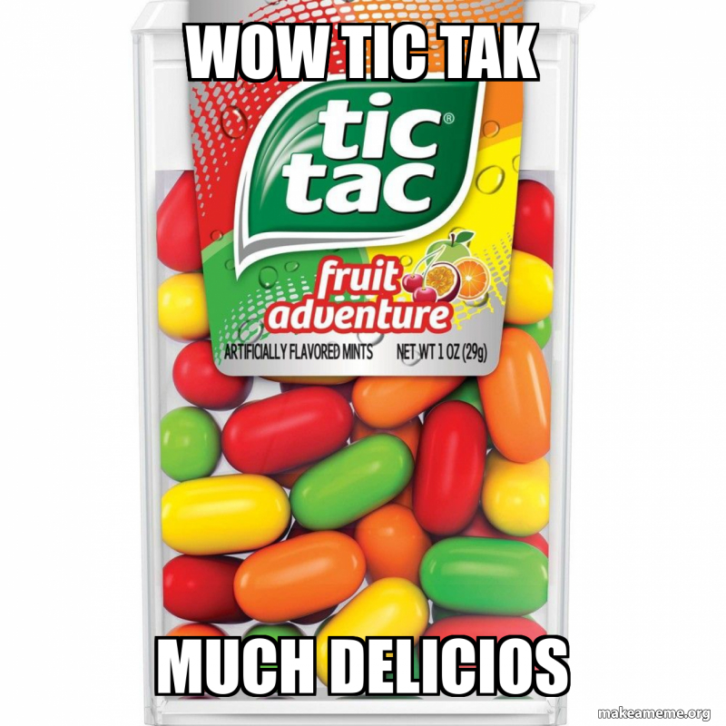 WOW TIC TAK MUCH DELICIOS Meme Generator