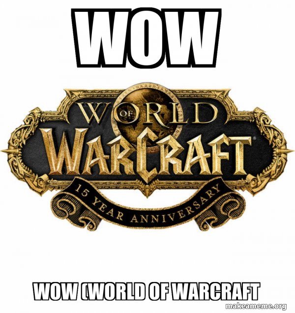 wow wow (World of Warcraft - WOW Classic - World of WarCraft Meme Generator