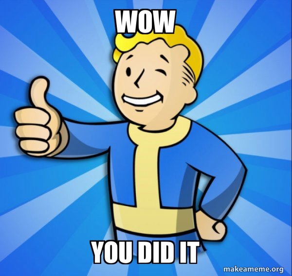 wow you did it - Vault Boy Fallout 4 game Meme Generator