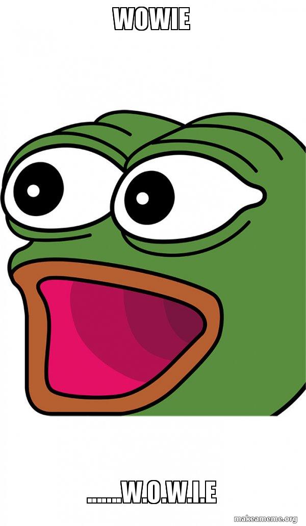 Wowie .......w.o.w.i.e - Poggers Meme Generator