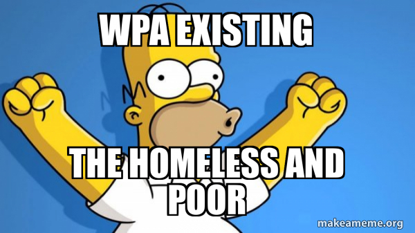 WPA Existing The homeless and poor - Happy Homer Meme Generator