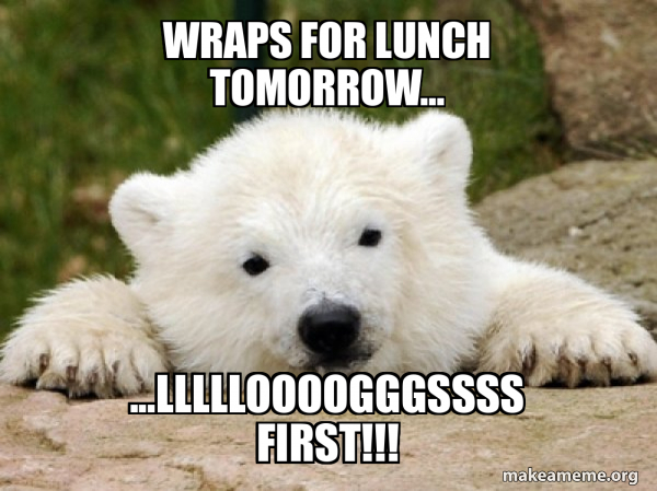Wraps for lunch tomorrow... ...LLLLLOOOOGGGSSSS first!!! - Popular ...