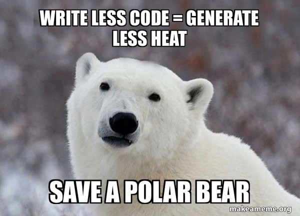 Write less code = generate less heat Save a polar bear - Popular ...