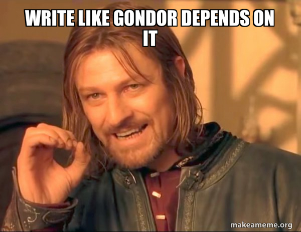 Write like gondor depends on it - One Does Not Simply Meme Generator