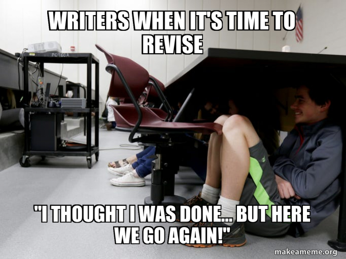 Writers when it's time to revise "I thought I was done... but here we ...