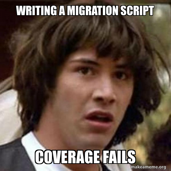 Writing a migration script Coverage fails - Conspiracy Keanu Meme Generator