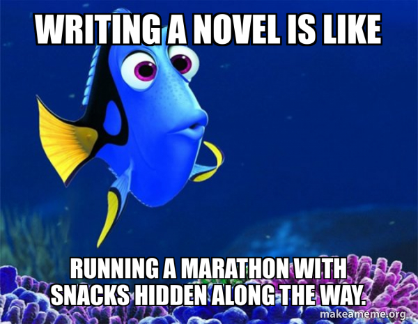 Writing a novel is like running a marathon with snacks hidden along the ...