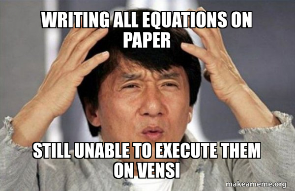 Writing all equations on paper Still unable to execute them on VENSI ...