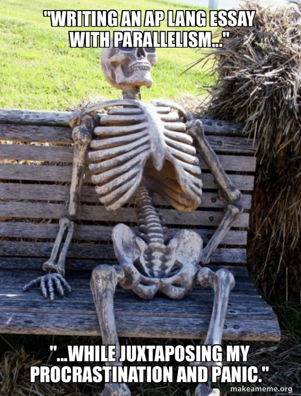 "Writing an AP Lang essay with parallelism..." "...while juxtaposing my ...