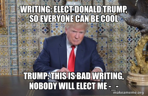 Writing: Elect DONALD TRUMP, SO EVERYONE CAN BE COOL TRUMP: THIS IS BAD ...