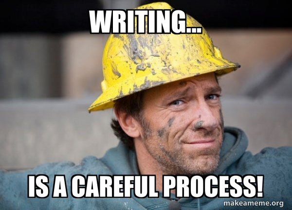 Writing... Is a careful process! - A Dirty Job Meme Generator