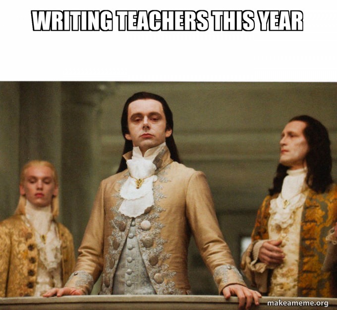 Writing teachers this year Meme Generator