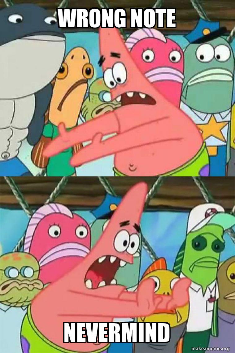 Wrong note Nevermind - Push It Somewhere Else Patrick Meme Generator