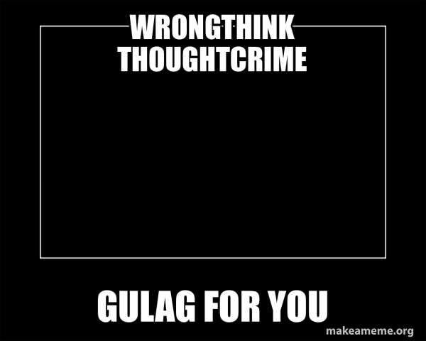 wrongthink thoughtcrime gulag for you - Motivational Meme Meme Generator