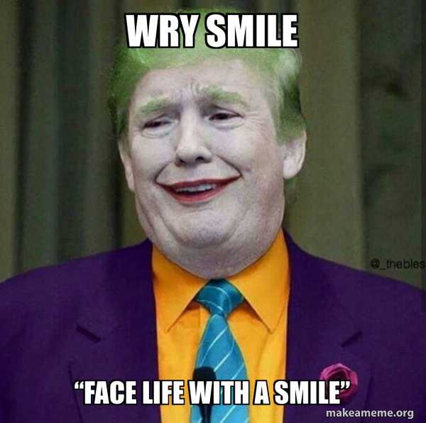 Wry Smile “face life with a smile” - Donald Trump - The Joker Meme ...