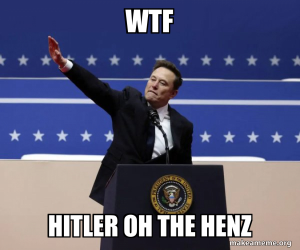 wtf hitler oh the henz - Nazi Elon Meme Generator