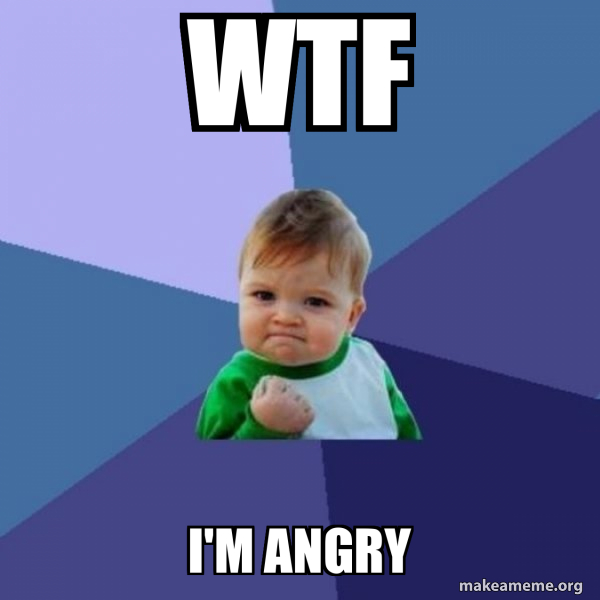 Wtf I'm angry - Success Kid Meme Generator