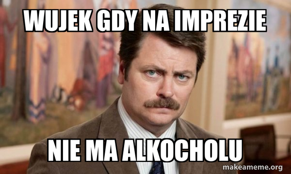 Wujek gdy na imprezie nie ma alkocholu - Ron Swanson : I am a Simple ...