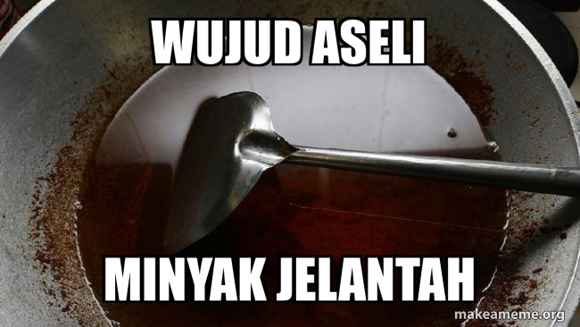Wujud aseli Minyak jelantah Meme Generator