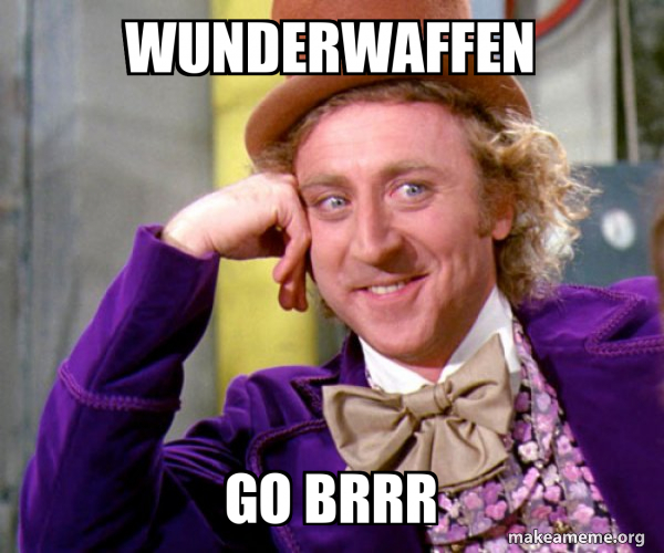 wunderwaffen go brrr - Willy Wonka Sarcasm Meme Meme Generator