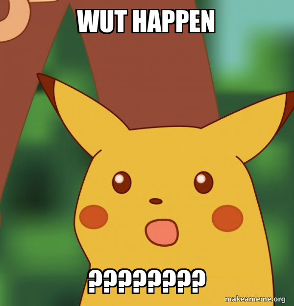 WUT HAPPEN ???????? - Surprised Pikachu Meme Generator