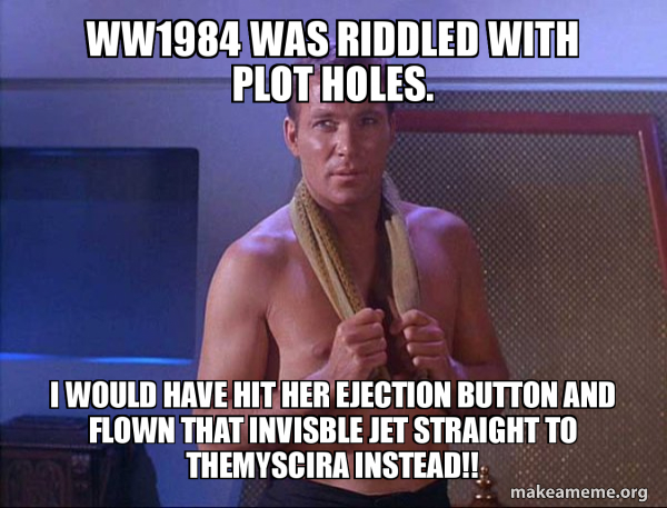 WW1984 was riddled with plot holes. I would have hit her ejection ...