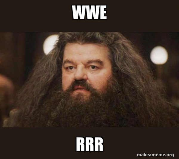 wwe rrr - Hagrid - I should not have said that Meme Generator