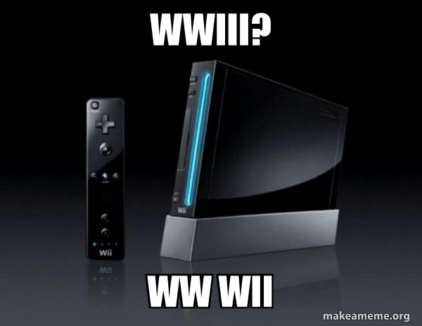 wwiii? WW Wii - Wii Meme Generator