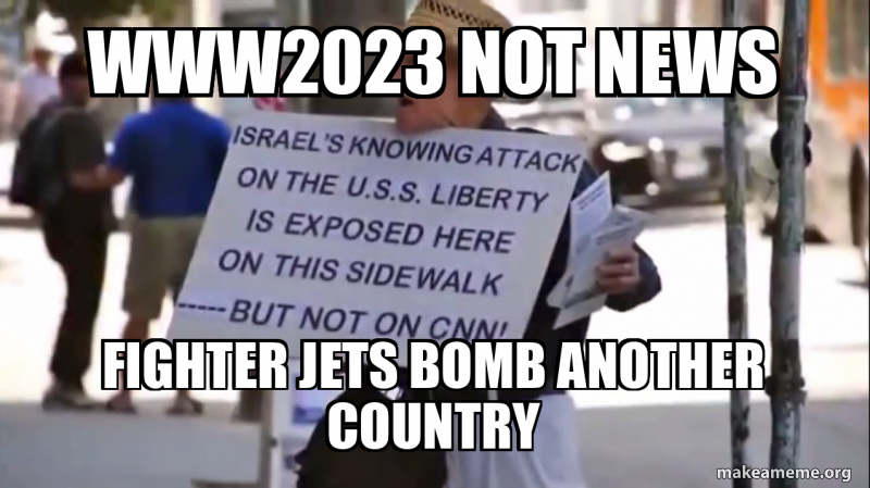 WWW2023 NOT NEWS FIGHTER JETS BOMB ANOTHER COUNTRY Meme Generator