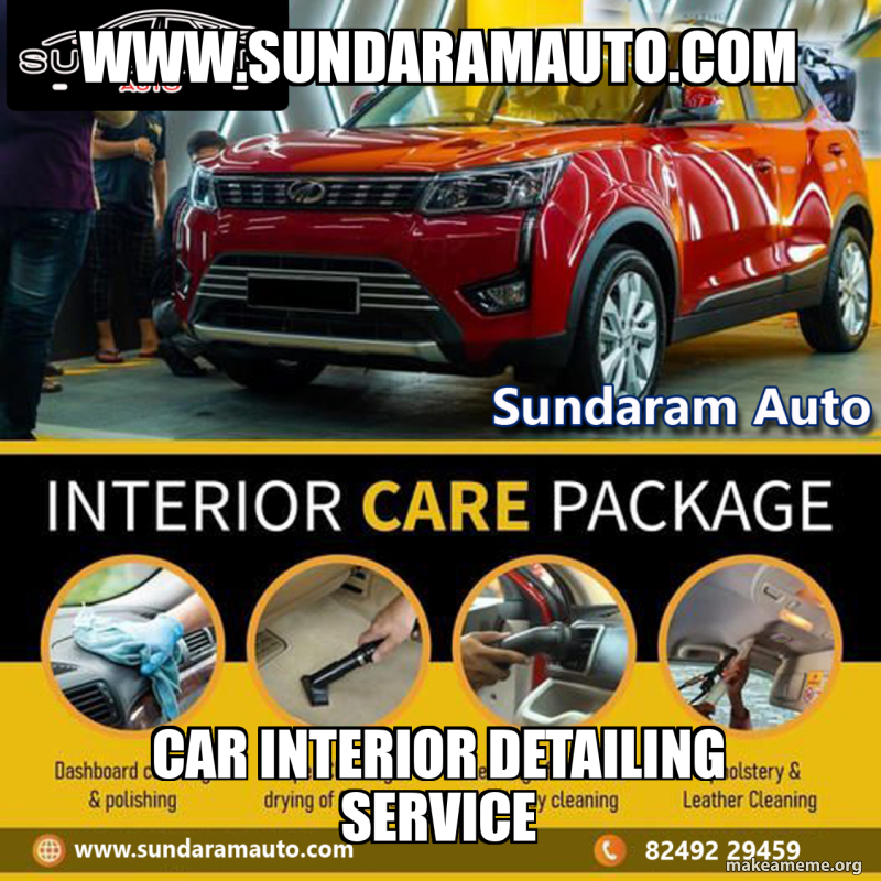 www.sundaramauto.com Car Interior Detailing Service Meme Generator