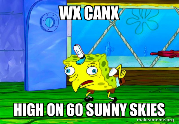 Wx canx High on 60 sunny skies - Mocking SpongeBob Meme Generator