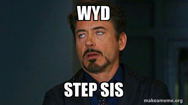 wyd step sis - Tony Stark Eye Roll Meme Generator