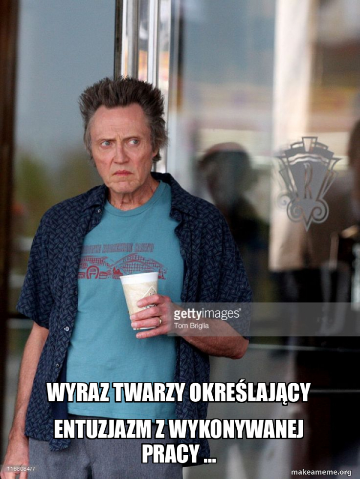 wyraz twarzy określający entuzjazm z wykonywanej pracy ... Meme Generator