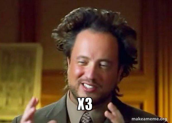 X3 - Ancient Aliens - Crazy History Channel Guy Meme Generator