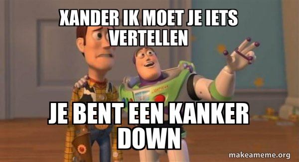 xander ik moet je iets vertellen je bent een kanker down - Buzz and ...