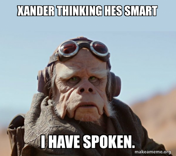 xander thinking hes smart I have spoken. - The Mandalorian - I Have Spoken Meme Generator