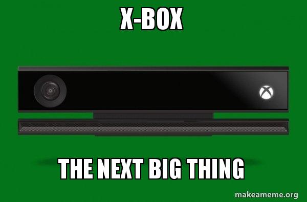 X-Box The Next Big Thing - Xbox one meme Meme Generator