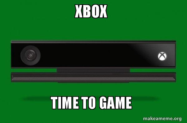 xbox time to game - Xbox one meme Meme Generator