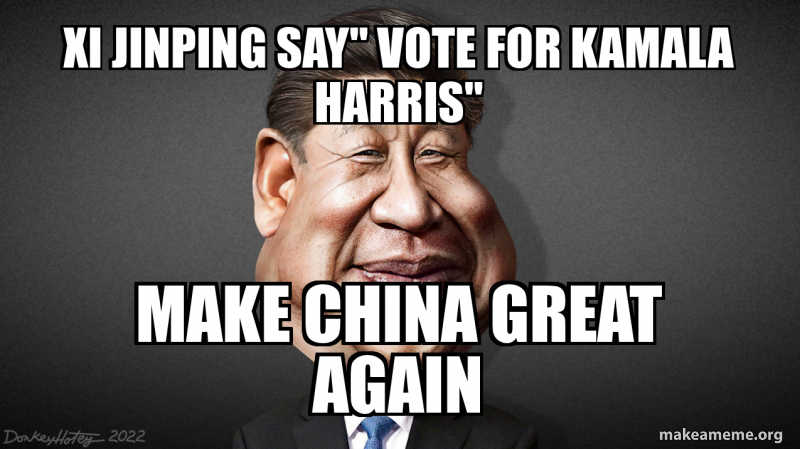 XI Jinping say" Vote For Kamala Harris" make china great again Meme ...