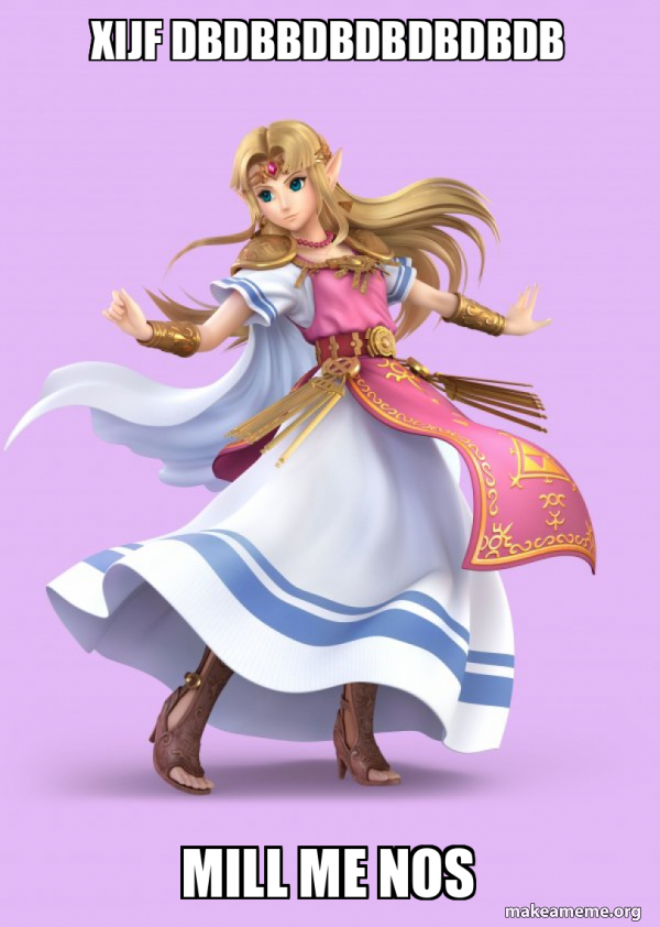 Xijf dbdbbdbdbdbdbdb Mill me nos - Princess Zelda Meme Generator