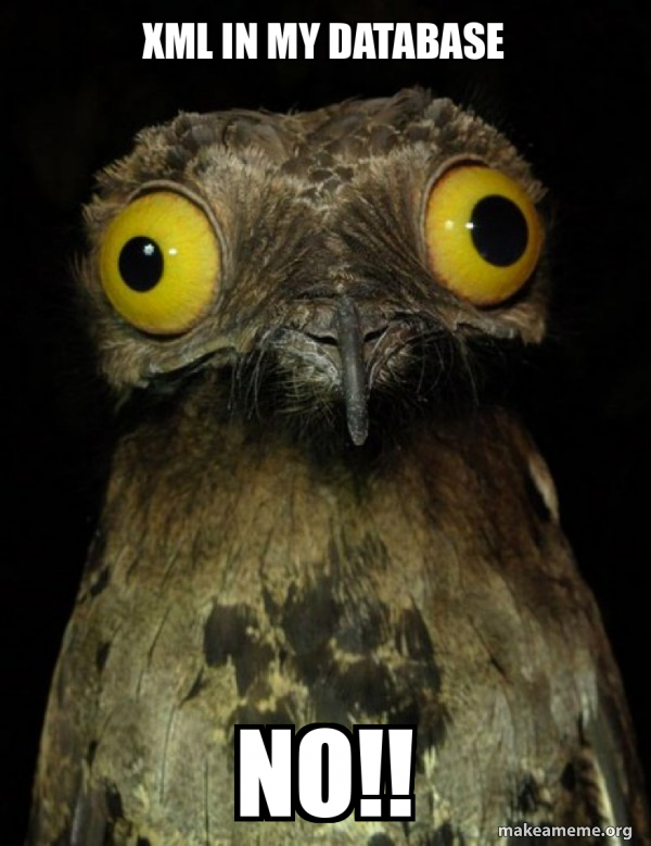 Xml in my database No!! - Weird Stuff I do Potoo Meme Generator