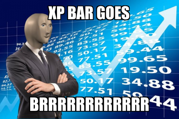 xp bar goes brrrrrrrrrrrr - Stonks Only Go Up Meme Generator