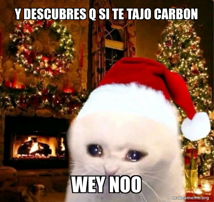 Y descubres q si te tajo carbon Wey noo Meme Generator