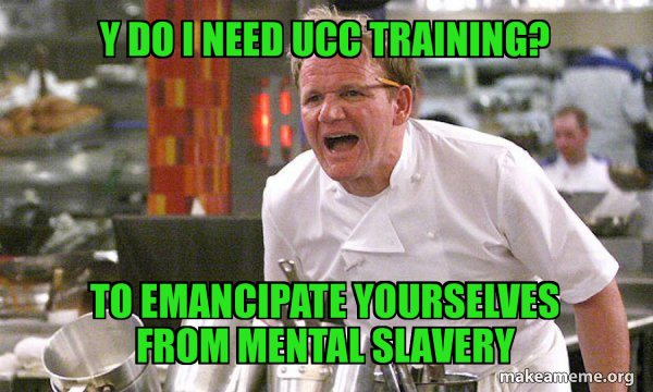 y do i need ucc training? to EMANCIPATE YOURSELVES FROM MENTAL SLAVERY ...