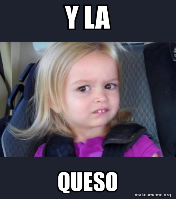 Y la Queso - Side-Eyes Chloe Meme Generator