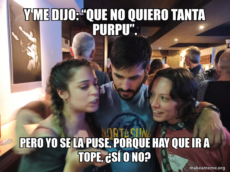 Y me dijo: “Que no quiero tanta purpu”. Pero yo se la puse, porque hay ...
