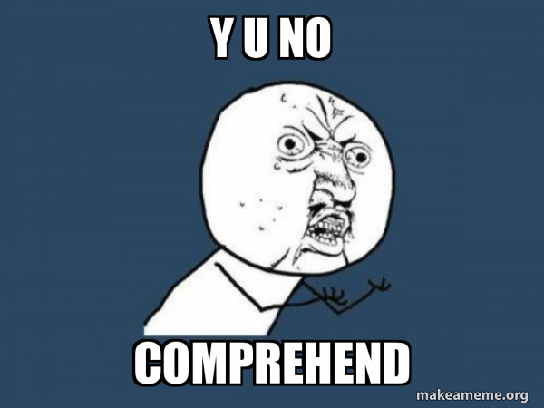 Y U NO COMPREHEND - Y U No Meme Generator