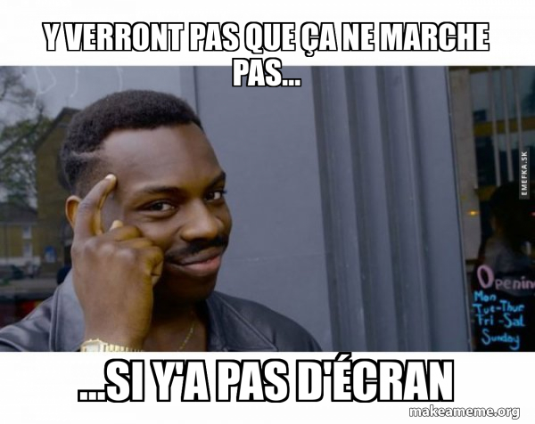 Y verront pas que ça ne marche pas... ...si y'a pas d'écran - Roll Safe ...